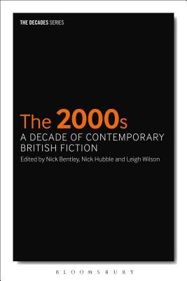 The 2000s: A Decade of Contemporary British Fiction by Nick Bentley ...