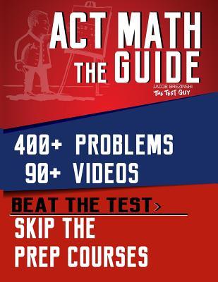 ACT Math: The Guide: Skip the Prep Courses by Jacob Brezinski | Goodreads