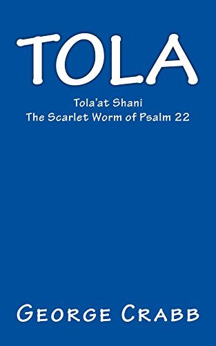 Tola'at Shani: The Crimson Worm of Psalm 22 by George Aaron Crabb ...