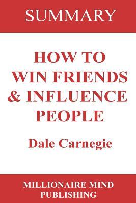 Summary of "How to Win Friends and Influence People" by Dale Carnegie ...