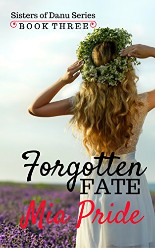 Forgotten Fate (Sisters of Danu #3) by Mia Pride | Goodreads