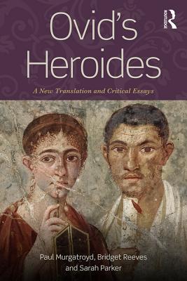 Ovid's Heroides: A New Translation and Critical Essays by Paul ...