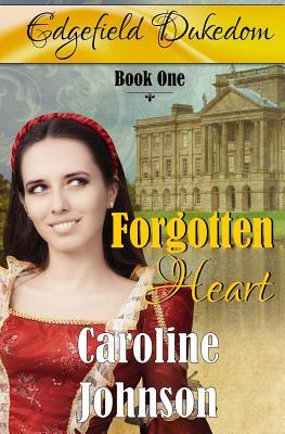 Forgotten Heart (Edgefield Dukedom) by Caroline Johnson | Goodreads