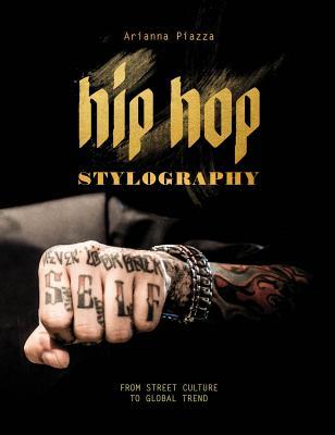 Hip Hop Stylography: Street Style and Culture by Arianna Piazza | Goodreads