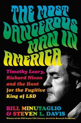 The Most Dangerous Man in America: Timothy Leary, Richard Nixon and the ...