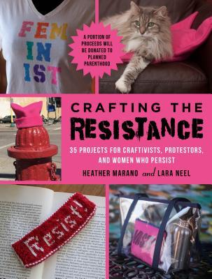 Crafting the Resistance: 35 Projects for Craftivists, Protestors, and ...