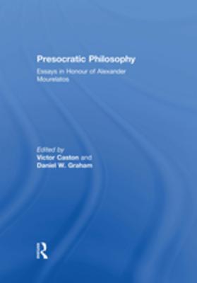 Presocratic Philosophy: Essays in Honour of Alexander Mourelatos by ...