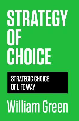 Strategy of choice: Strategic choice of life way by William P. Green ...