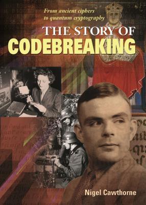 The Story of Codebreaking: From Ancient Ciphers to Quantum Cryptography ...