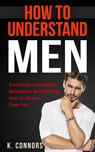 How to Understand Men: Emotional Availability, Attraction, and Getting ...