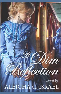 A Dim Reflection by Aleigha C. Israel | Goodreads