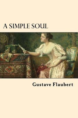 A Simple Soul by Gustave Flaubert | Goodreads