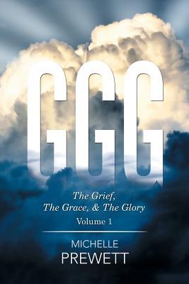 GGG: The Grief, The Grace and The Glory by Michelle Prewett | Goodreads