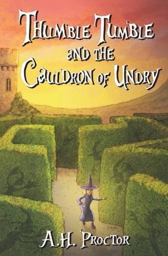 Thumble Tumble and the Cauldron of Undry by A.H. Proctor | Goodreads