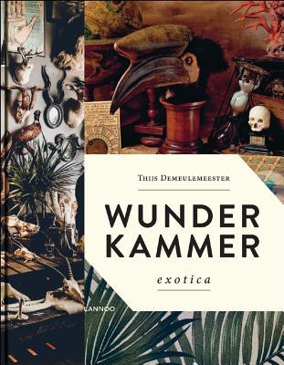 Wunderkammer: An Exotic Journey Through Time by Thijs Demeulemeester | Goodreads