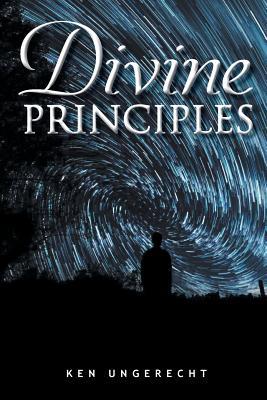 Divine Principle by Ken Ungerecht | Goodreads