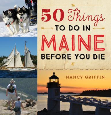 50 Things to Do in Maine Before You Die by Nancy Griffin | Goodreads
