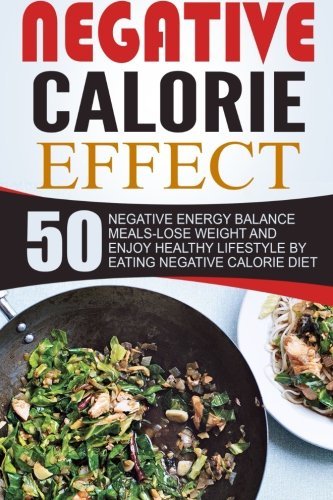 Negative Calorie Effect: 50 Negative Energy Balance Meals-Lose Weight ...