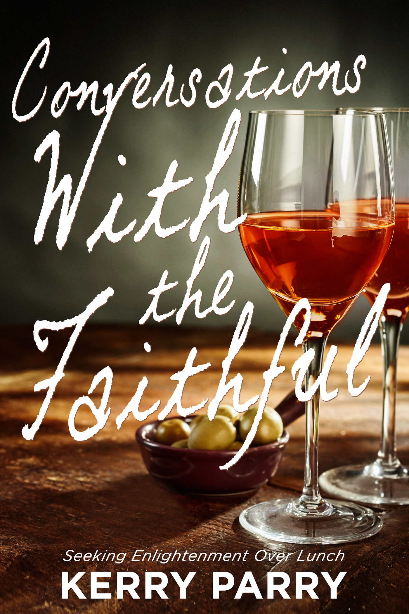 Conversations With the Faithful: Seeking Enlightenment over Lunch by ...