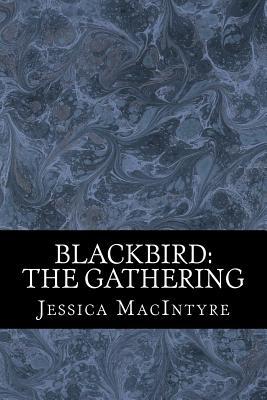 Blackbird: The Gathering by Jessica MacIntyre | Goodreads