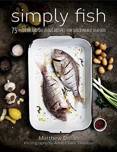 Simply Fish: 75 Modern and Delicious Recipes for Sustainable Seafood by ...