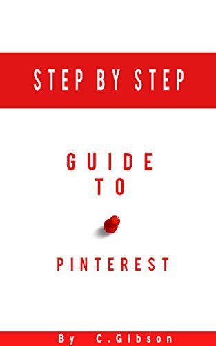 Step By Step Guide To Pinterest by C. Gibson | Goodreads