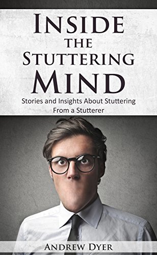 Inside the Stuttering Mind: Stories and Insights About Stuttering From ...