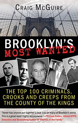 Brooklyn's Most Wanted: The Top 100 Criminals, Crooks and Creeps from ...