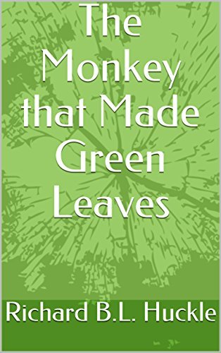 The Monkey that Made Green Leaves by Richard B.L. Huckle | Goodreads