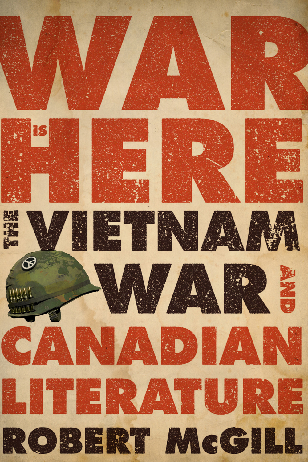 War Is Here: The Vietnam War and Canadian Literature by Robert McGill ...