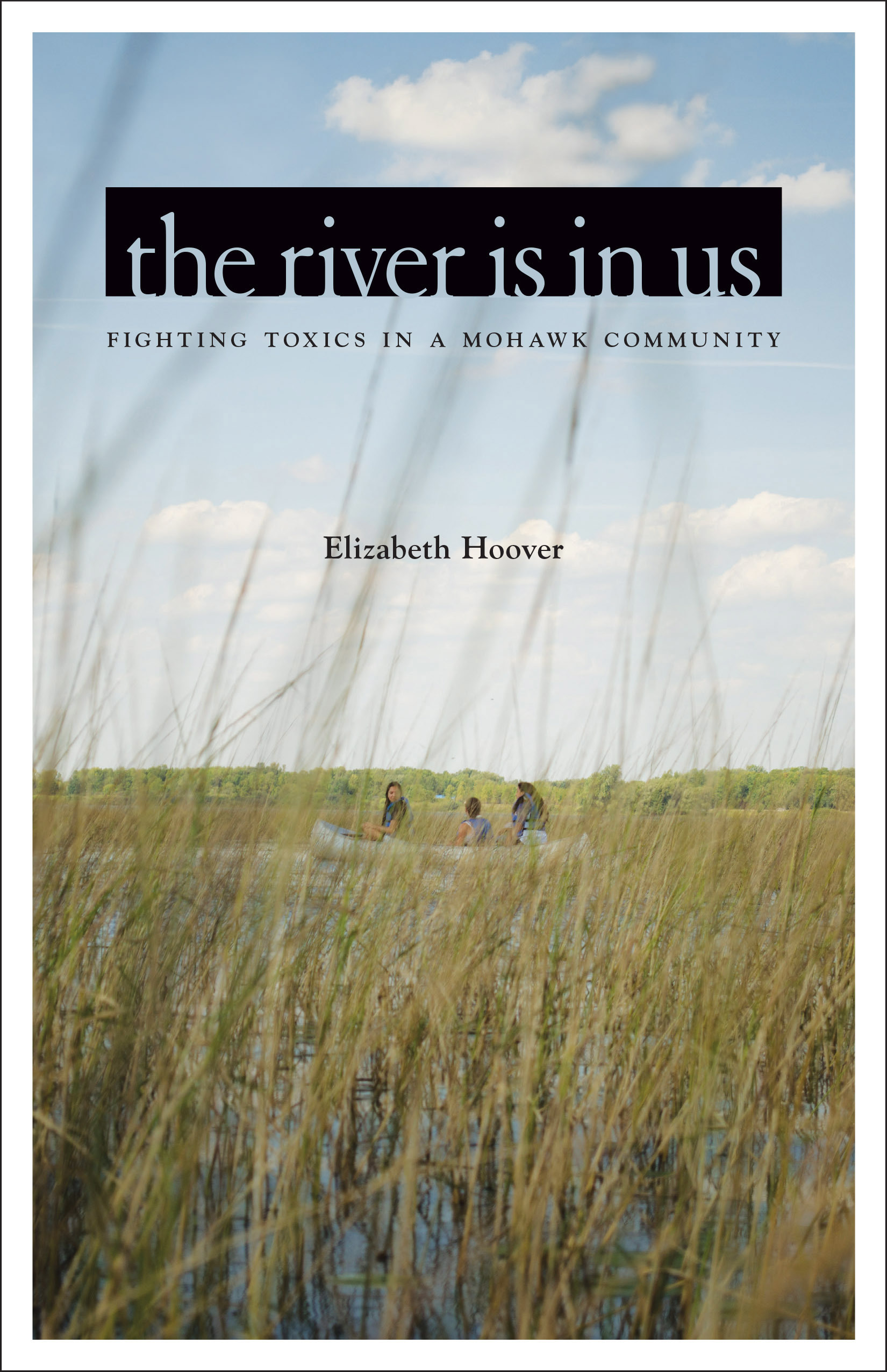 The River Is in Us: Fighting Toxics in a Mohawk Community by Elizabeth ...