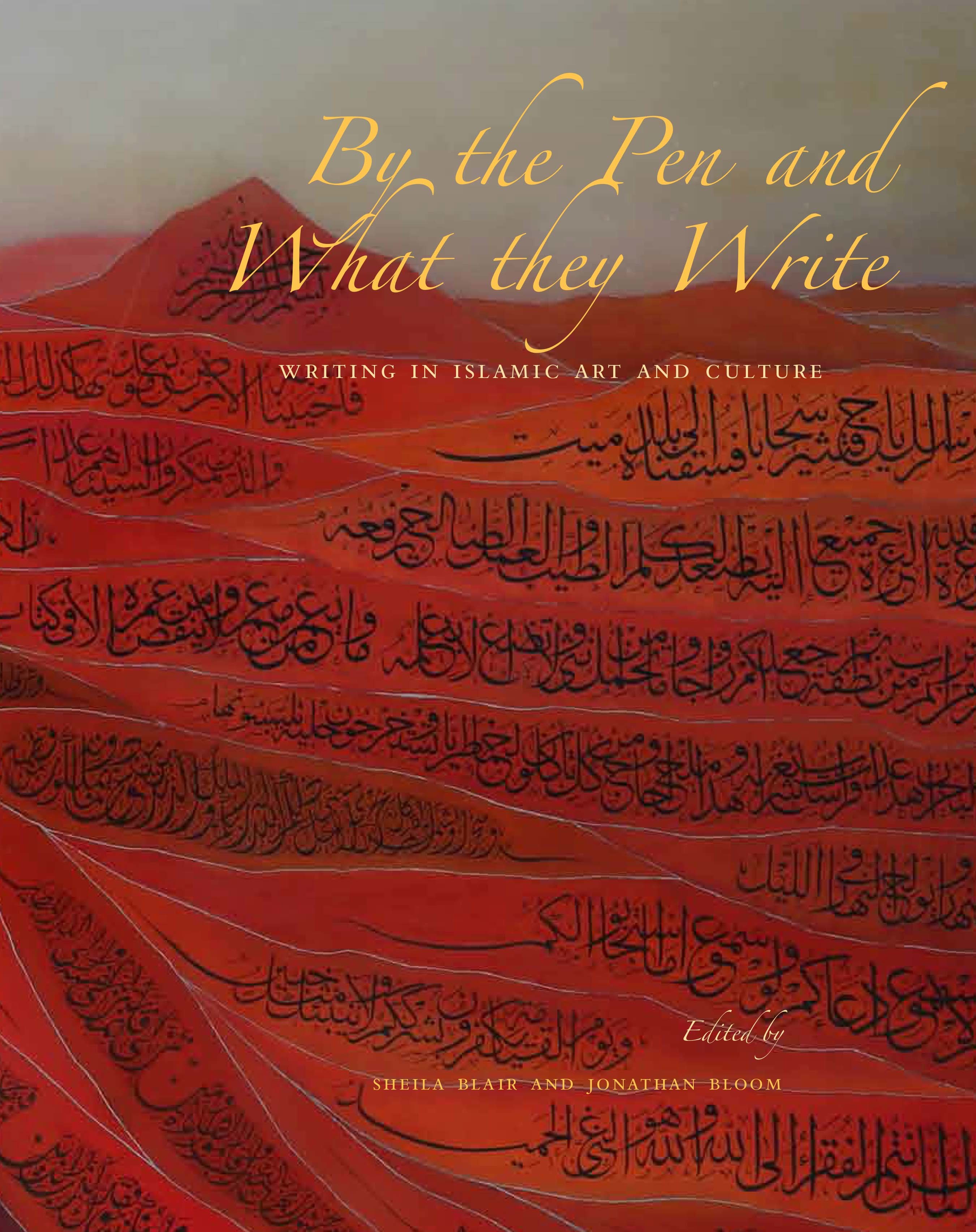 By the Pen and What They Write: Writing in Islamic Art and Culture by ...