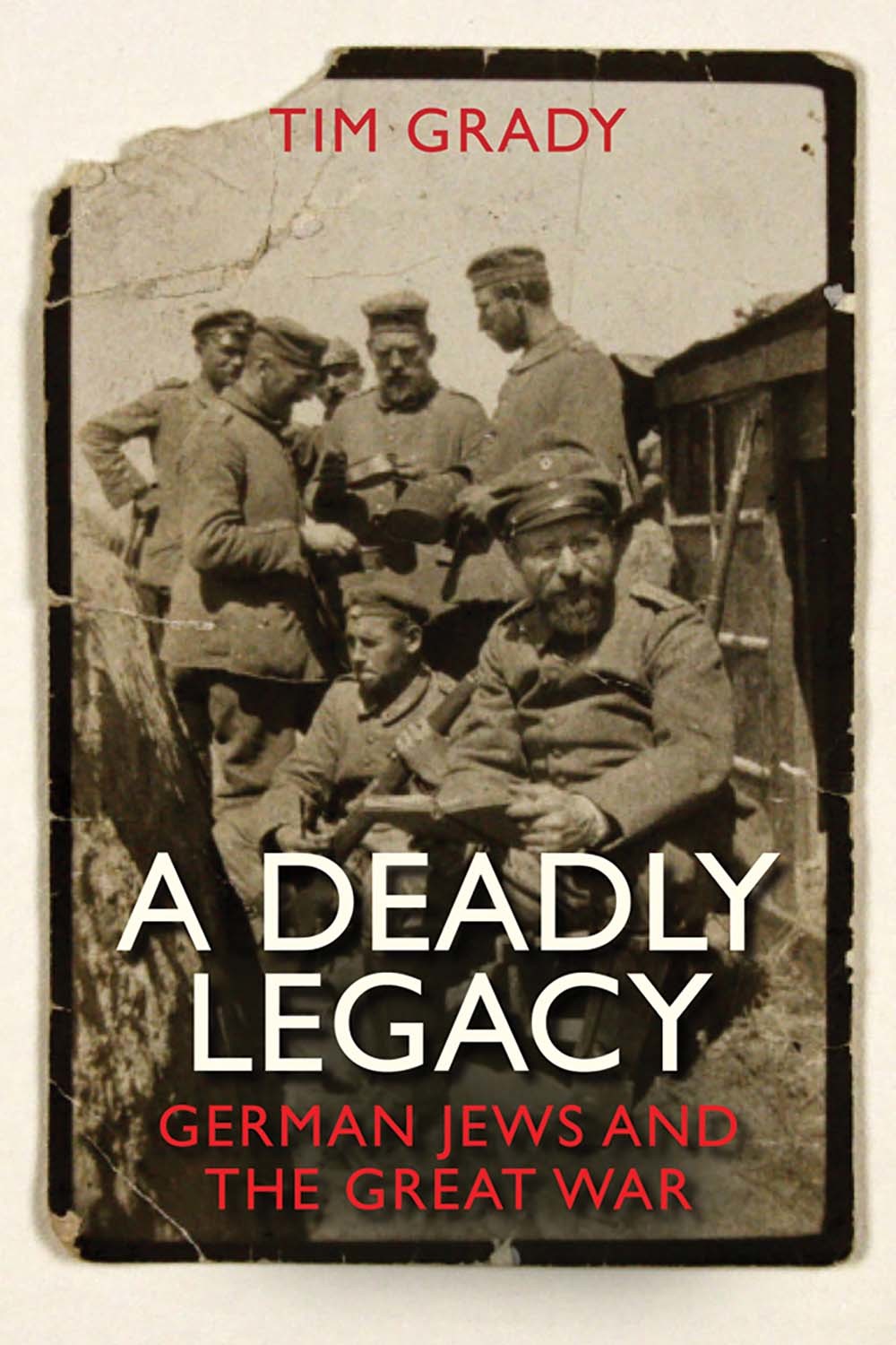 A Deadly Legacy: German Jews and the Great War by Tim Grady | Goodreads