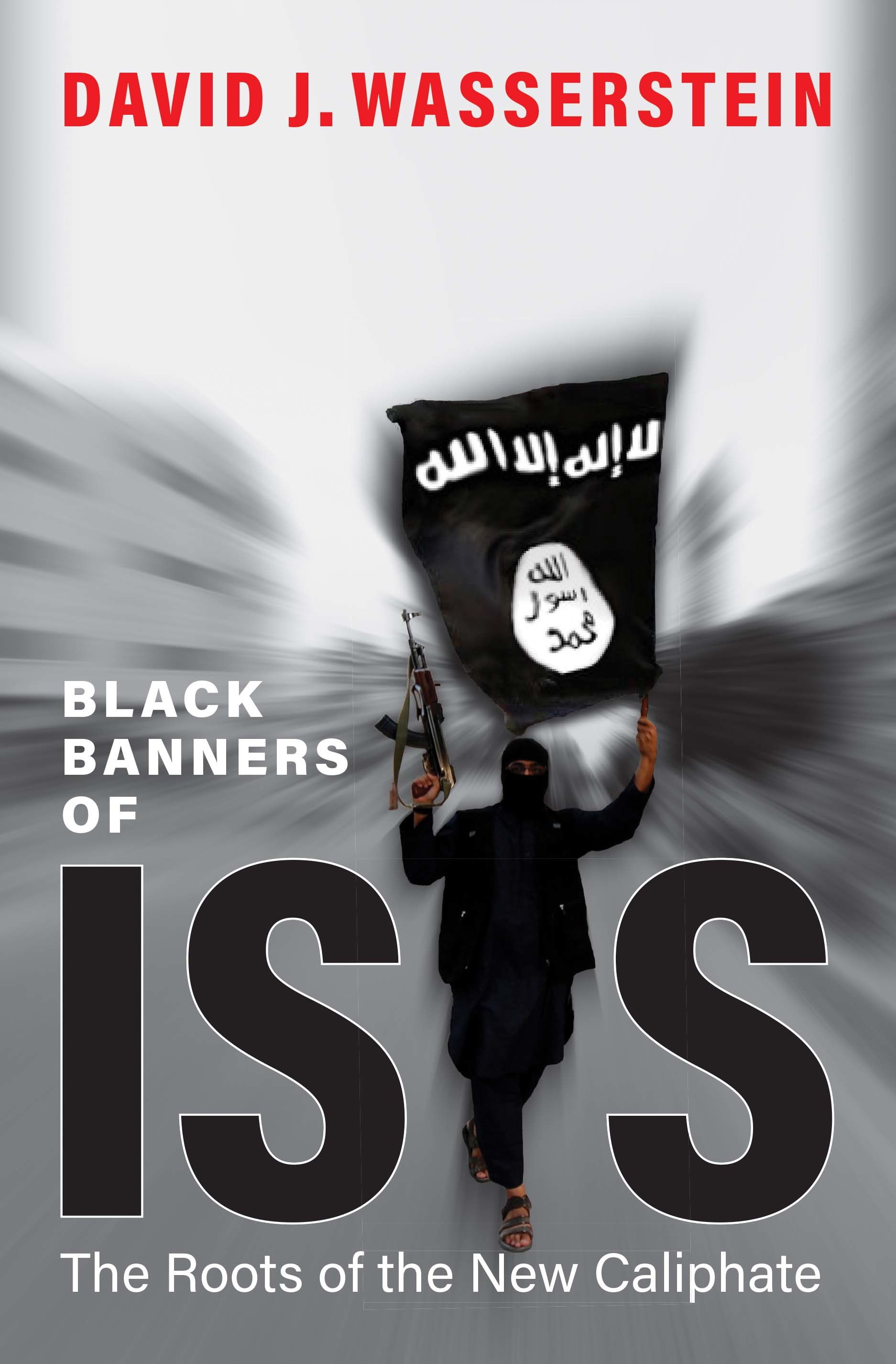 Black Banners of ISIS: The Roots of the New Caliphate by David J ...