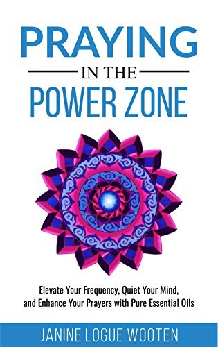 Praying in the Power Zone: Elevate Your Frequency, Quiet Your Mind, and ...