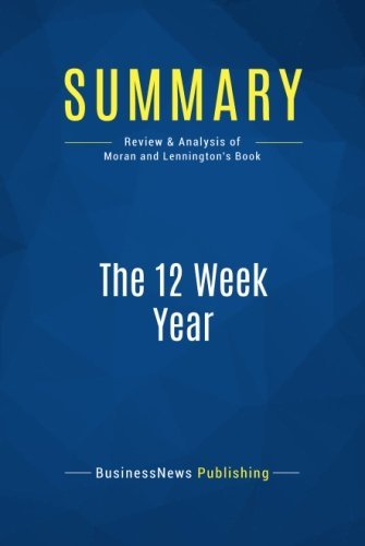 Summary: The 12 Week Year: Review and Analysis of Moran and Lennington ...