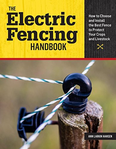 The Electric Fencing Handbook: How to Choose and Install the Best Fence ...