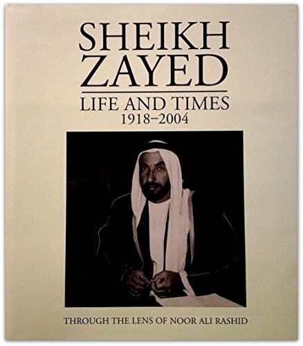 Sheikh Zayed - Life and Times (1918-2004) by Noor Ali Rashid | Goodreads