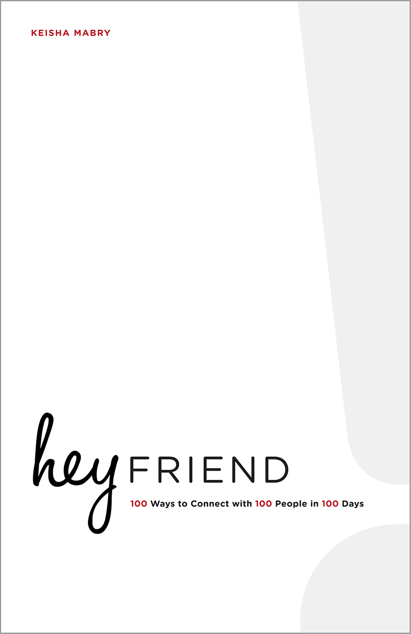 Hey Friend: 100 Ways to Connect with 100 People in 100 Days by Keisha ...
