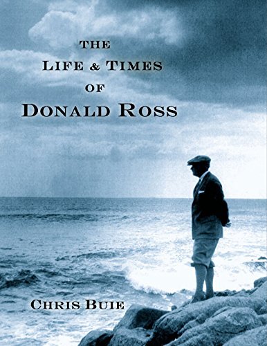 The Life & Times of Donald Ross by Chris Buie | Goodreads