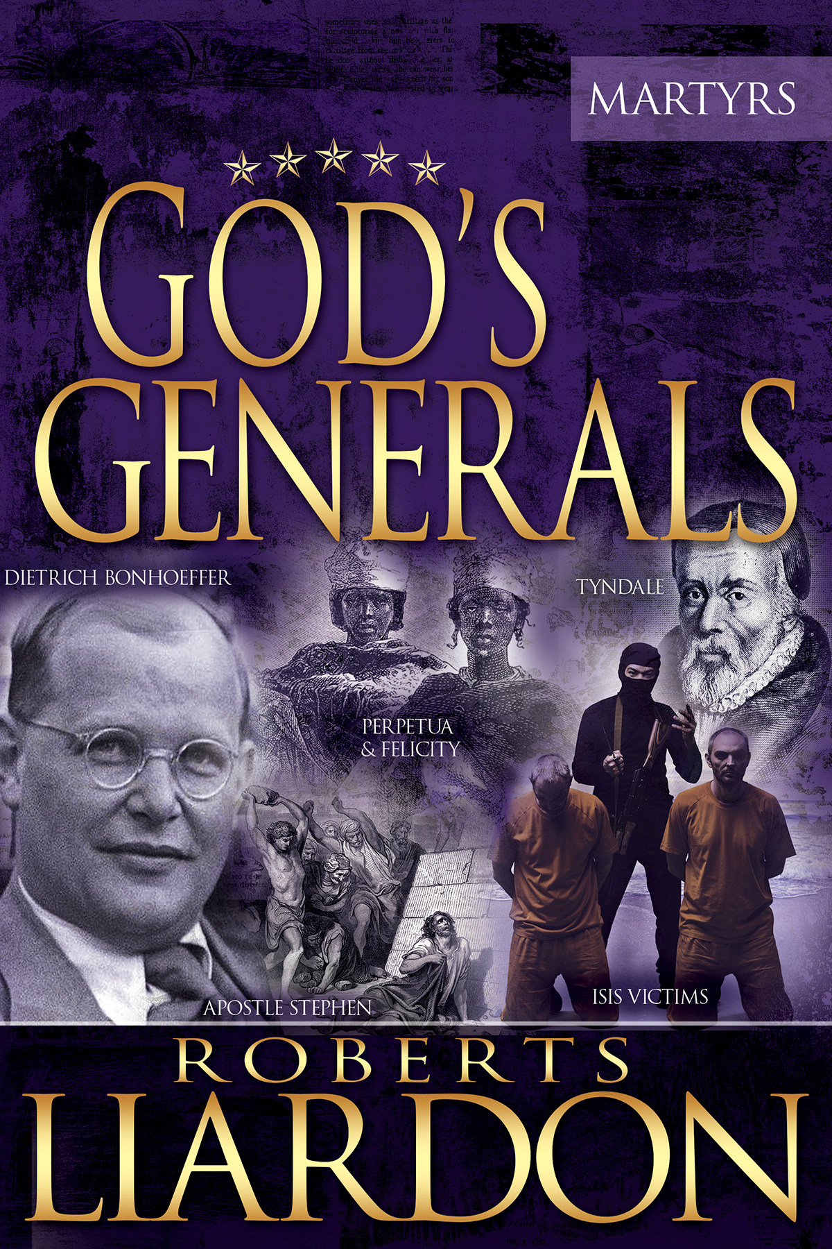 God's Generals: The Martyrs (Spiritual Biographies of Martyrs of the ...