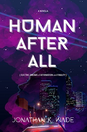 Human After All by Jonathan K. Wade | Goodreads