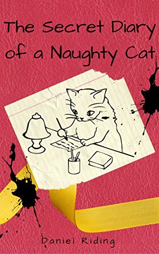 The Secret Diary of a Naughty Cat by Daniel Riding | Goodreads