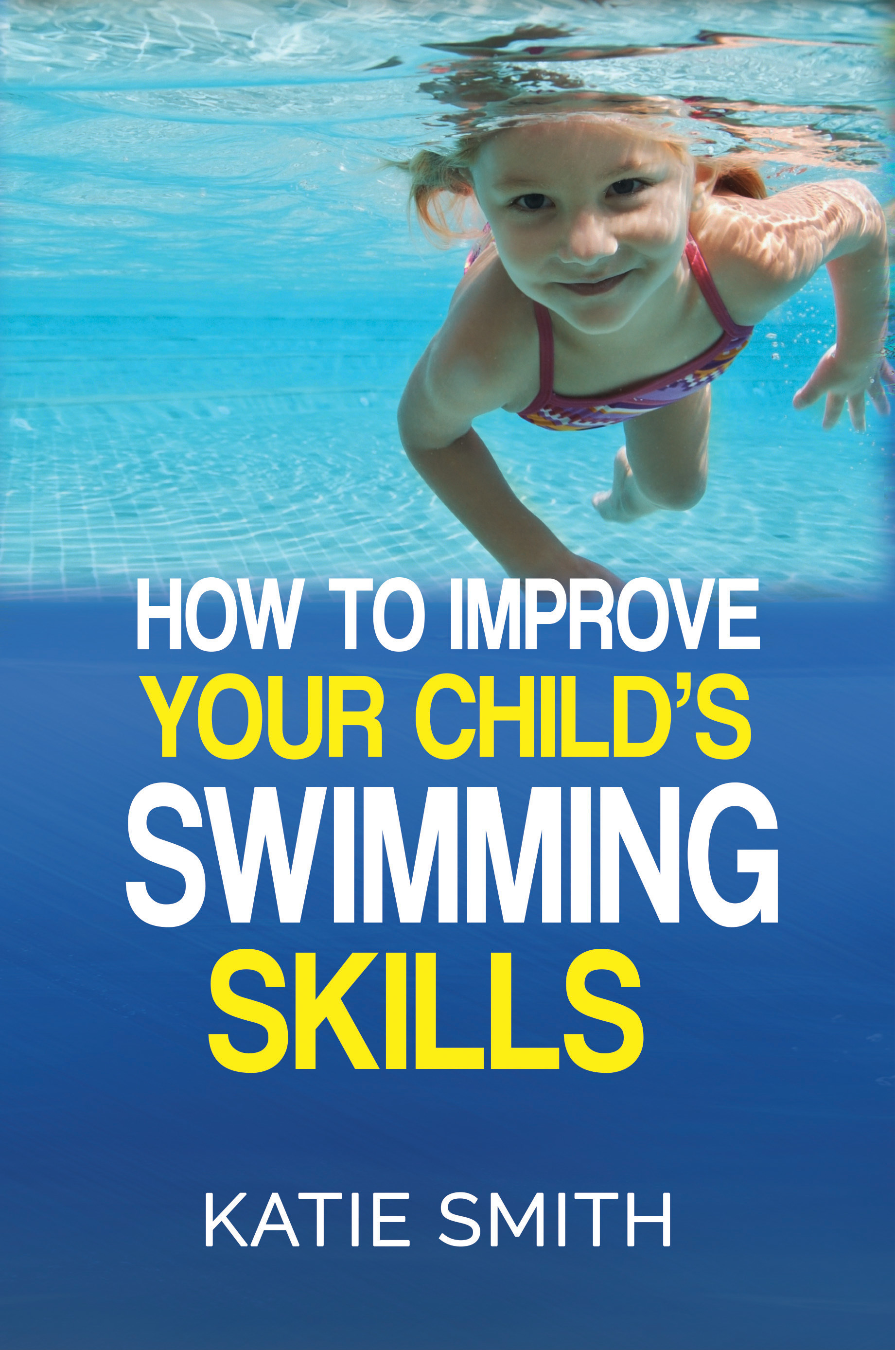 How To Improve Your Child's Swimming Skills by Katie Smith | Goodreads