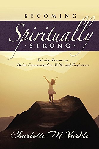 Becoming Spiritually Strong: Priceless Lessons on Divine Communication ...