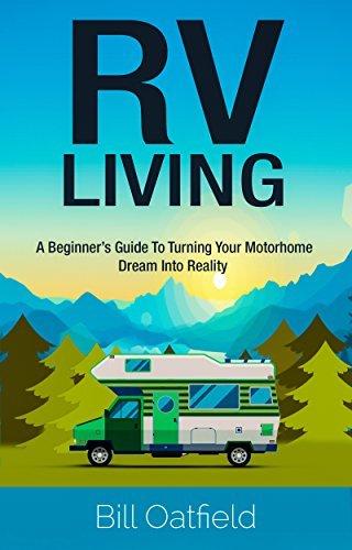 RV Living: A Beginner’s Guide To Turning Your Motorhome Dream Into ...