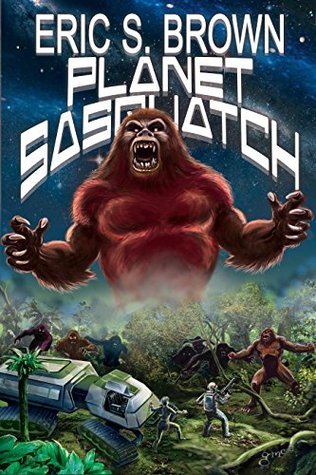 Planet Sasquatch by Eric S. Brown | Goodreads