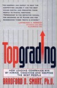 Topgrading : How Leading Companies Win By Hiring Coaching And Keeping ...