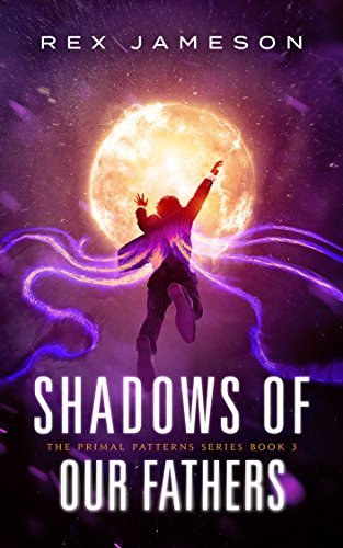 Shadows of Our Fathers (Primal Patterns, #3) by Rex Jameson | Goodreads