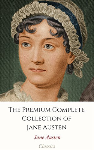 The Premium Complete Collection Of Jane Austen (Annotated): by Jane ...